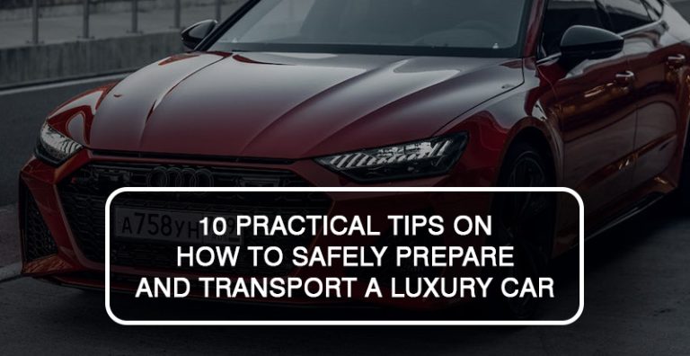 10 Practical Tips on How to Safely Prepare & Transport Luxury Car