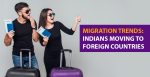 Indian Migration Trend: Moving to Foreign Countries from India