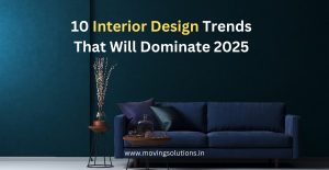 10 Interior Design Trends That Will Dominate 2025 - Moving Solutions